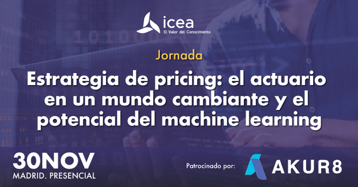 ICEA - Jornada sobre Estrategia de pricing: el actuario en un mundo cambiante y el potencial del ...