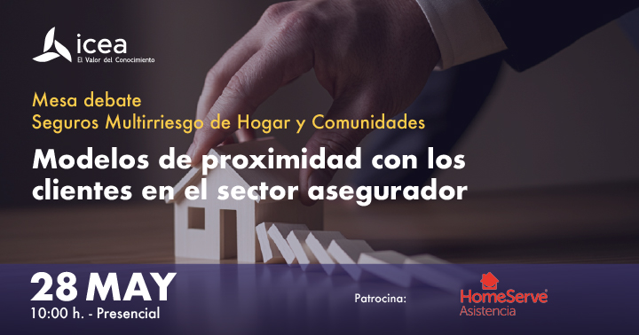 ICEA - Mesa debate sobre los seguros Multirriesgo de Hogar y Comunidades. Modelos de proximidad ...